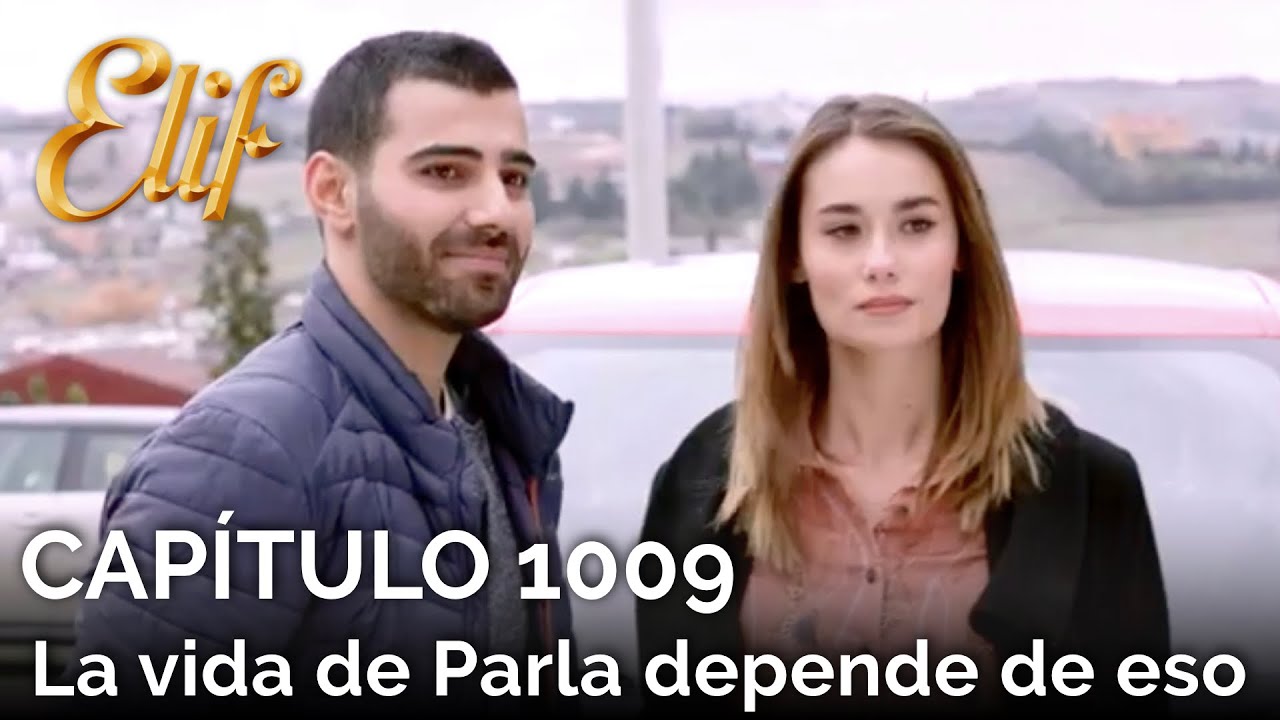 Elif Capítulo 1009 | La vida de Parla depende de eso - YouTube