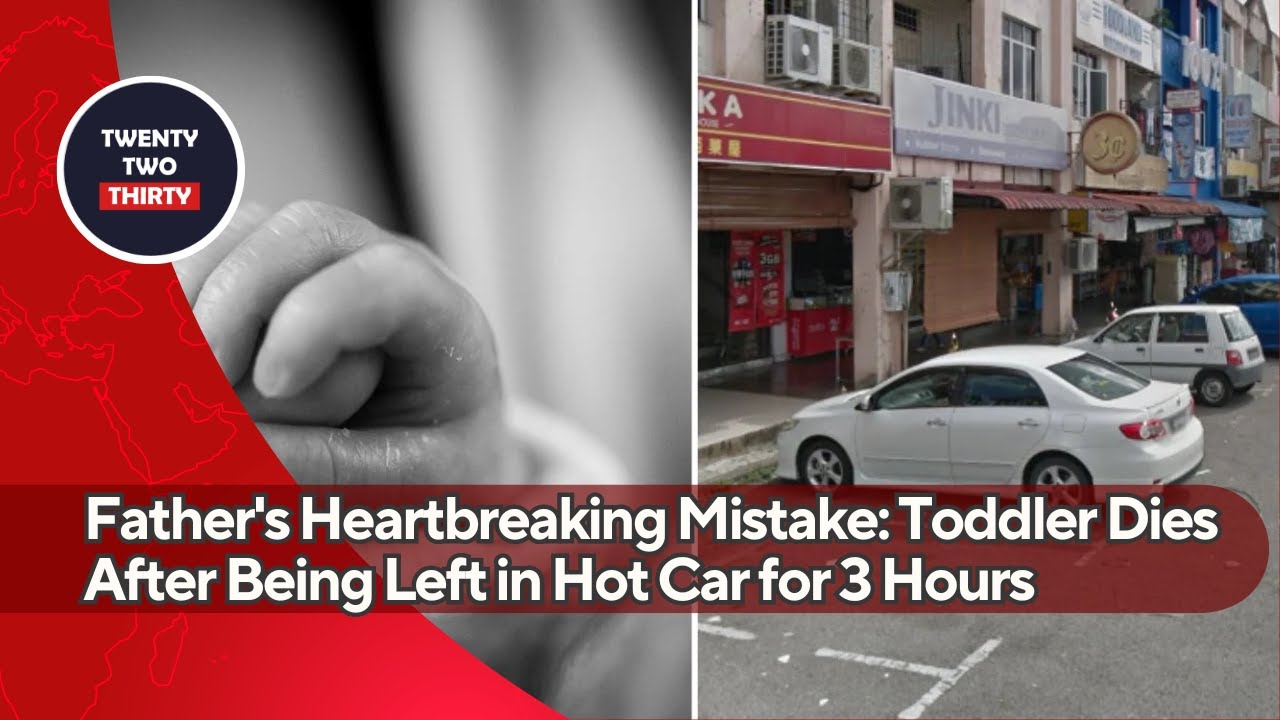 Father's Heartbreaking Mistake: Toddler Dies After Being Left in Hot ...