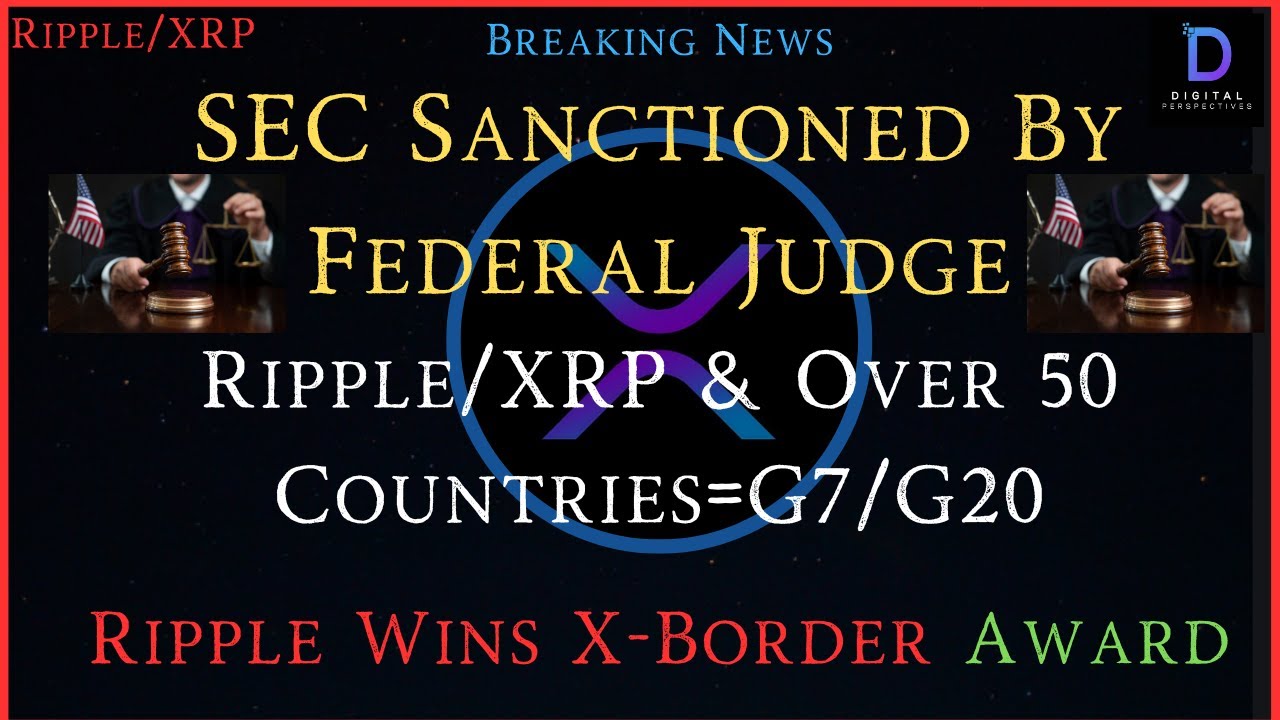 Ripple/XRP-Federal Judge Sanctions SEC,Ripple/XRP & Over 50 Countries ...