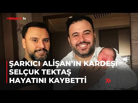 Şarkıcı Alişan'ın kardeşi Selçuk Tektaş hayatını kaybetti