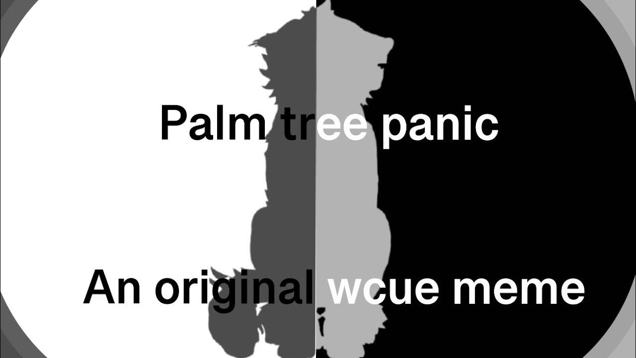 Palm Tree Panic | An original wcue meme | flash warning! - YouTube