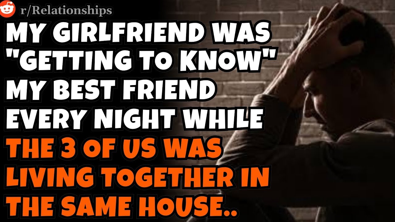 CHEATING GIRLFRIEND was having an affair with my best friend, while the ...