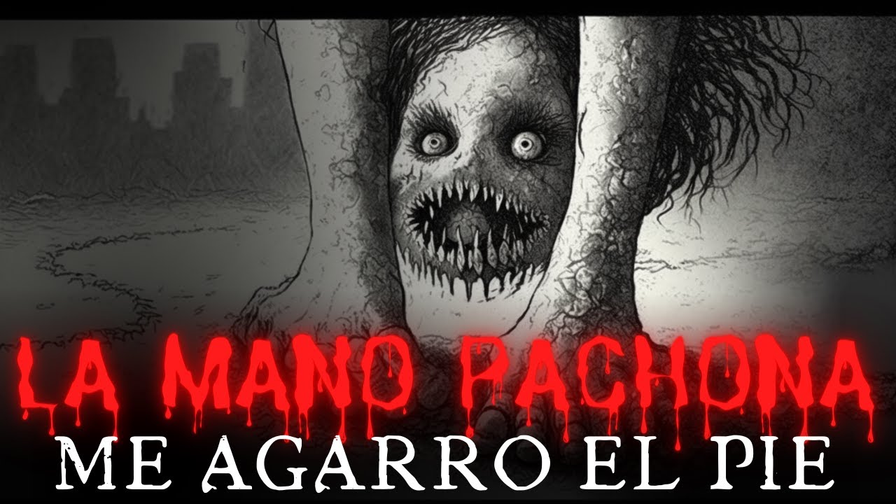 LA MANO PACHONA ME AGARRO EL PIE (RELATOS DE TERROR) - YouTube
