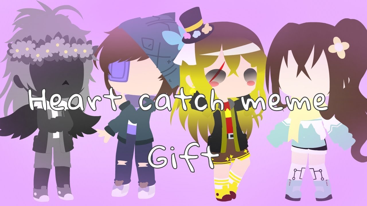 |Heart catch meme|~{Gift} - YouTube