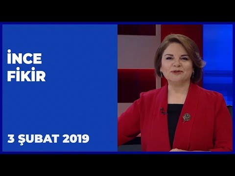 İnce Fikir - 3 Şubat 2019 | Fadime Özkan | Özlem Zengin | Jülide Sarıeroğlu | Çiğdem Karaaslan