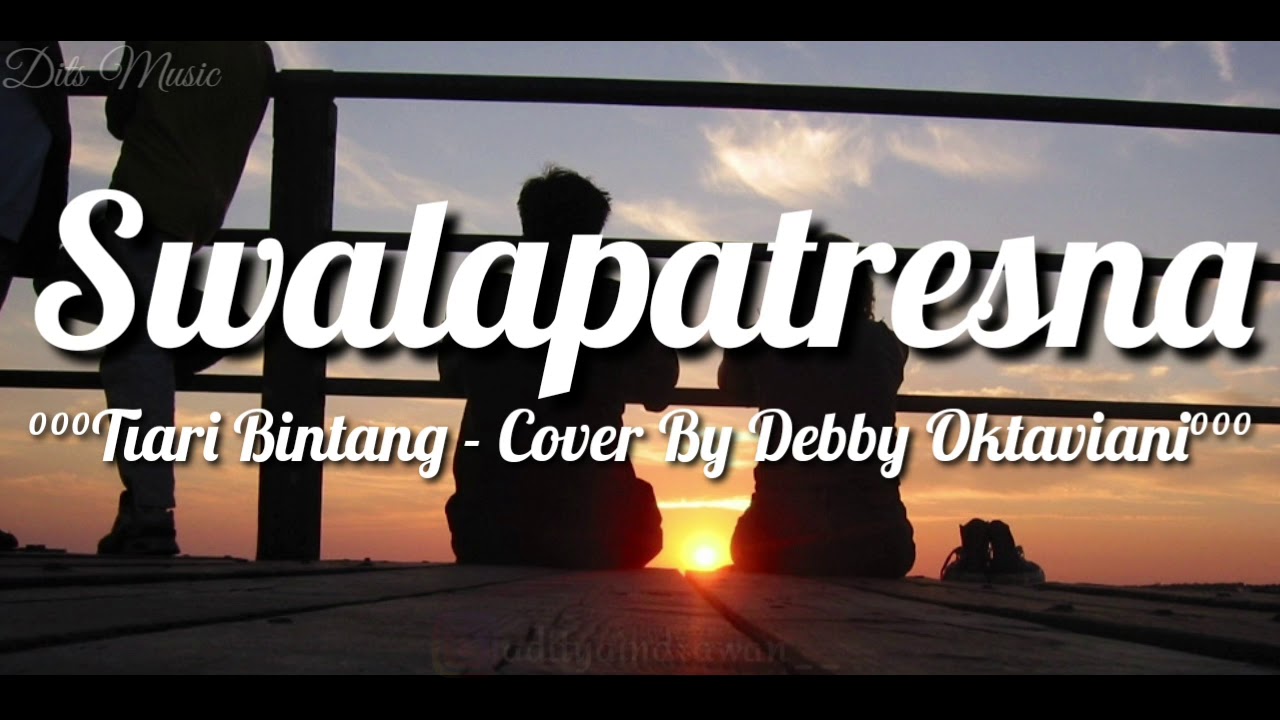 Lirik Lagu Swalapatresna - Tiari Bintang (Cover By Debby Oktaviani ...