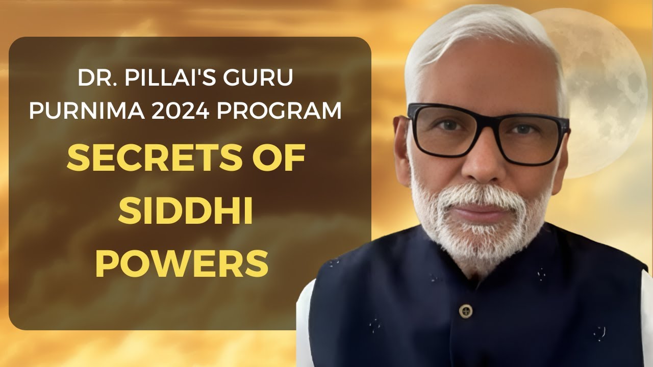 Secrets of Siddhi Powers | Dr Pillai's Guru Purnima 2024 Program - YouTube