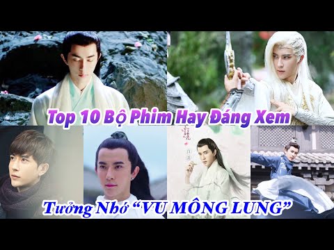 Tưởng nhớ về VU MÔNG LUNG - Top 10 Bộ Phim Hay Đáng Xem của Chàng Trai Thiên Sứ #yumenglong 