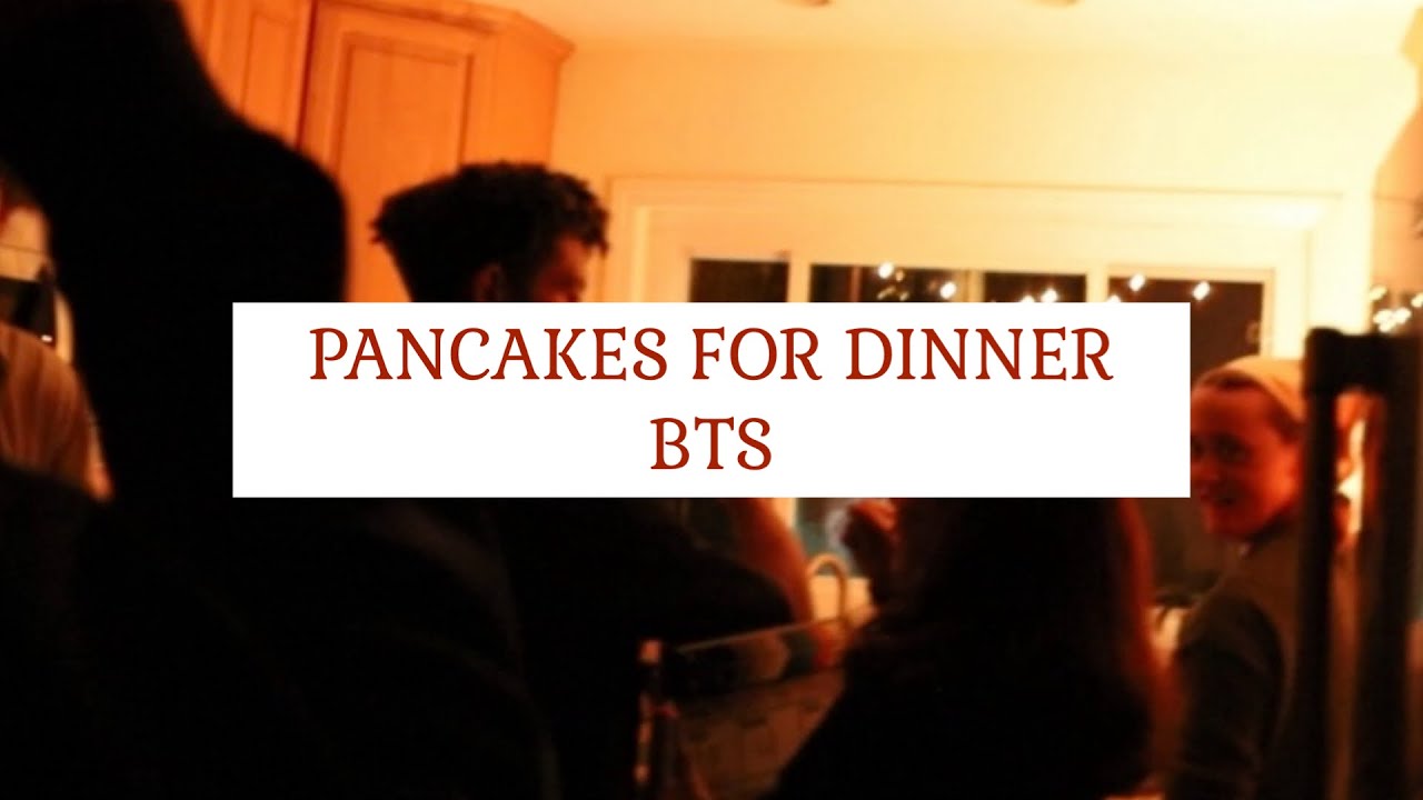 Pancakes for Dinner BTS - YouTube