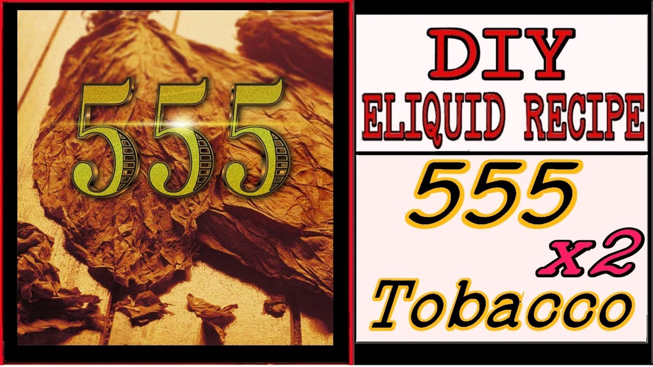 2 DIY Eliquid Recipes – 555 Tobacco & 555 Vanilla [Tobacco Ejuice DIY ...