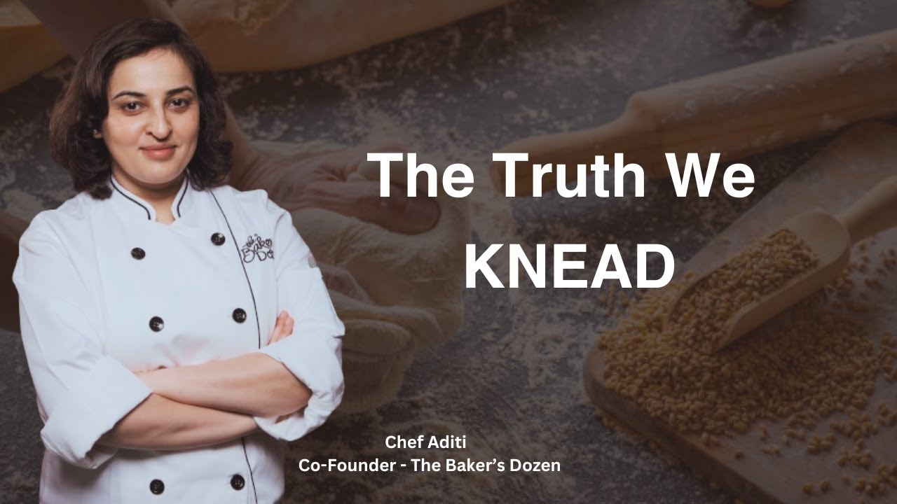 The Truth We Knead - The Baker's Dozen | Ft. Chef Aditi Handa Co ...