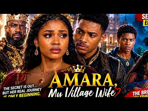 AMARA, MY VILLAGE WIFE  — SEASON 4, EPISODE  1, 2, 3 