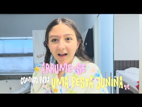 Arrume-se comigo para uma festa Junina 🌽