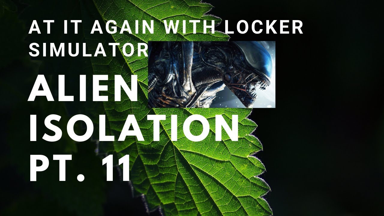 At it again with locker simulator || Alien Isolation part 11 - YouTube