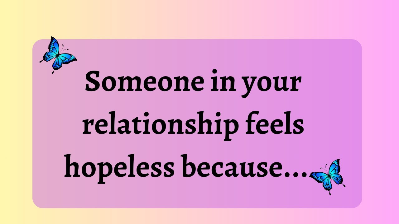 ⚱️Someone in your relationship feels hopeless because........... #smile ...