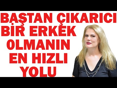 BAŞTAN ÇIKARICI BİR ERKEK OLMANIN EN HIZLI YOLU