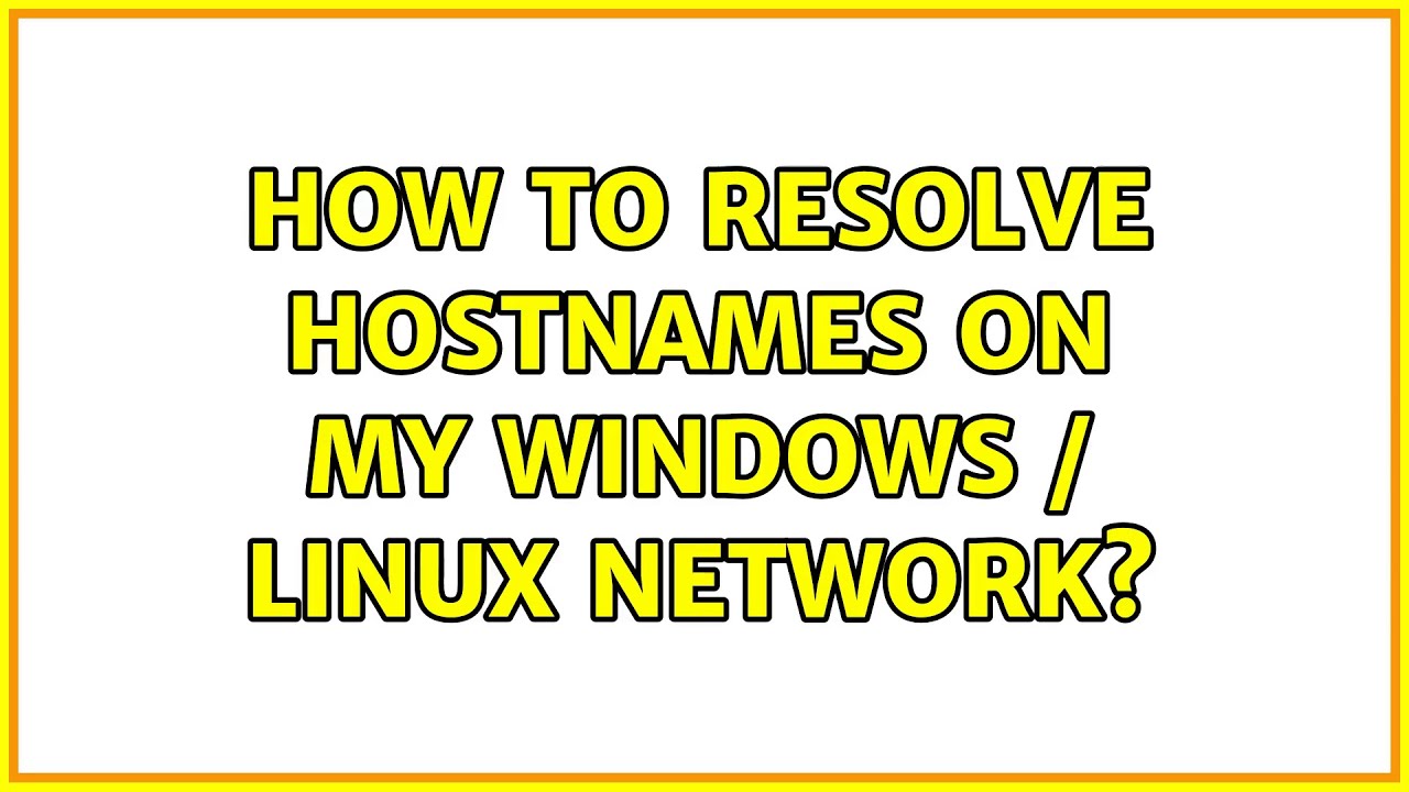 How To Resolve Hostnames On My Windows Linux Network 4 Solutions Youtube 4177