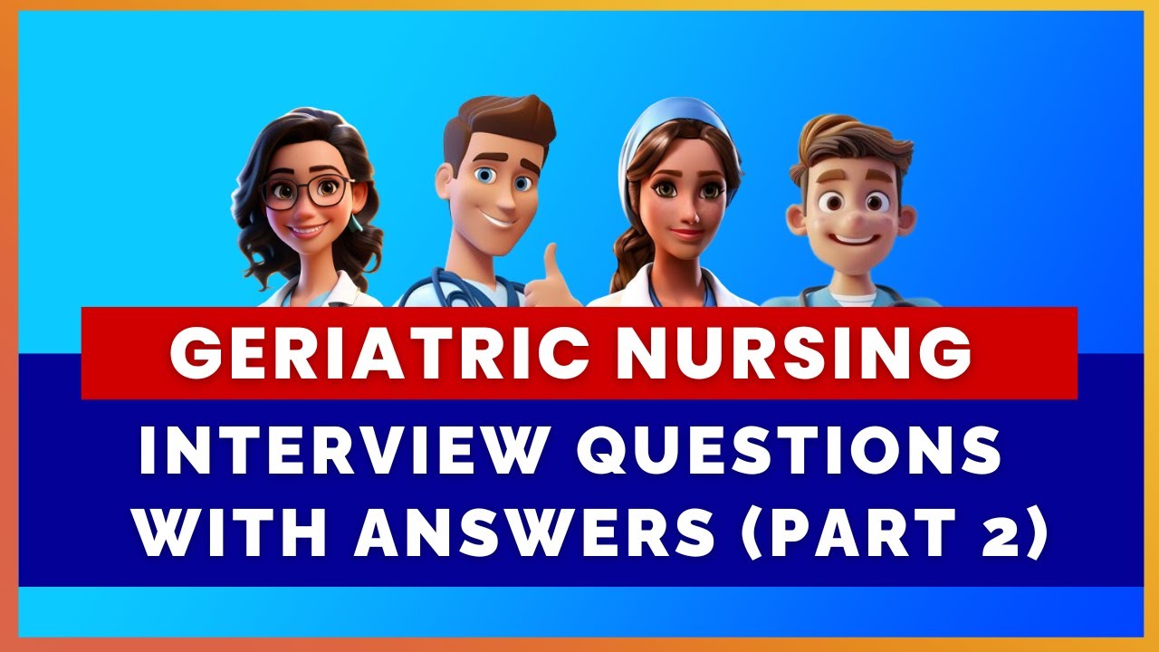 GERIATRIC NURSING INTERVIEW QUESTIONS WITH ANSWERS (PART 2) | MIHIRAA ...