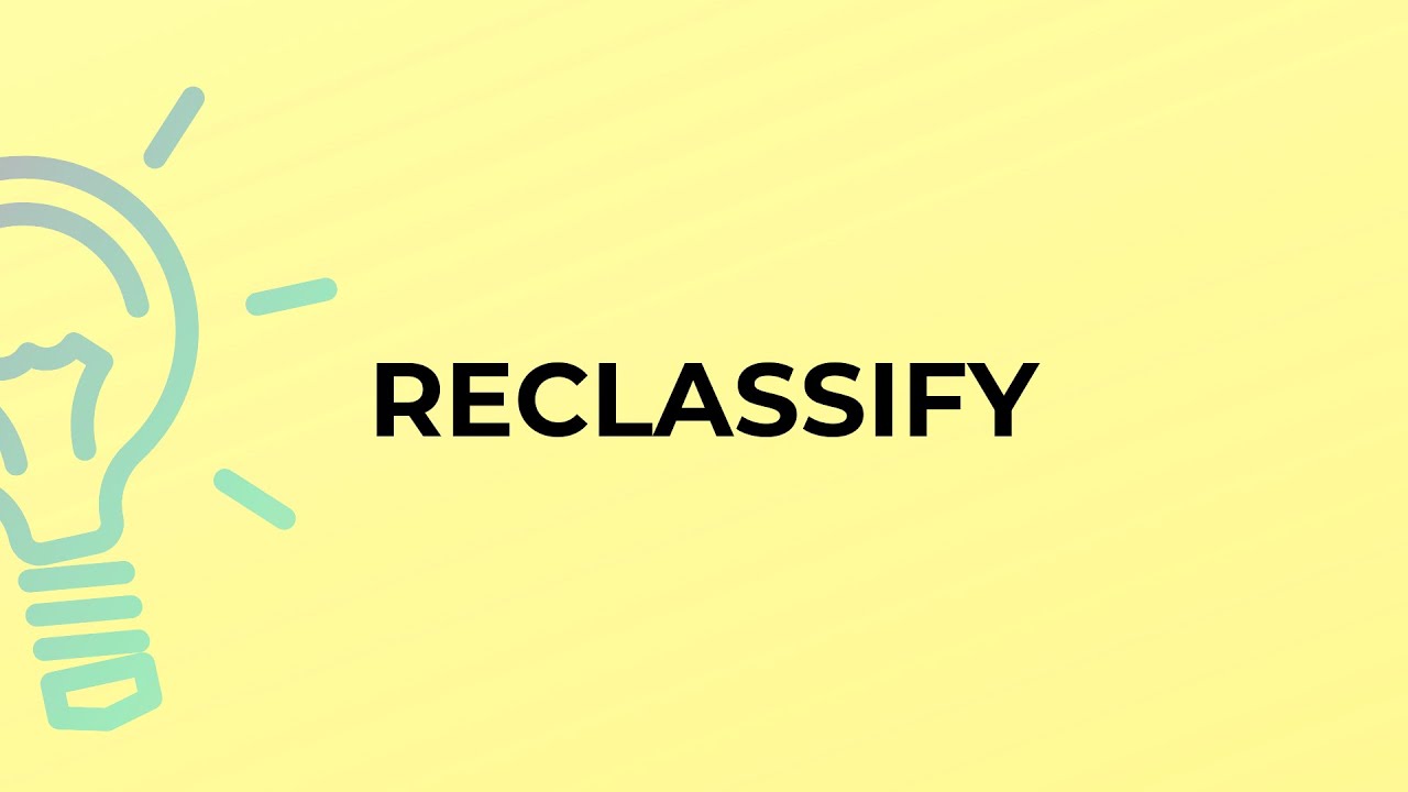 What is the meaning of the word RECLASSIFY? - YouTube