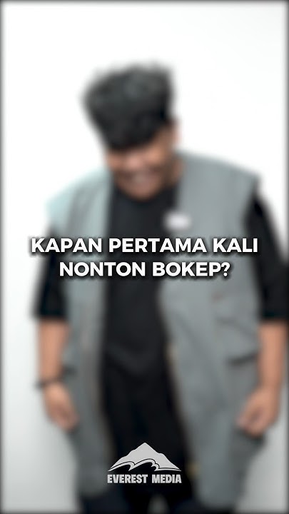 KAPAN PERTAMA KALI NONTON BOKEP?! 🤪🫣 #everestmedia #adegandewasa - YouTube