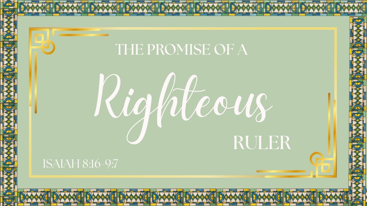 "The Promise of a Righteous Ruler" Isaiah 8:16-9:7 - Pastor Mike Hogue ...
