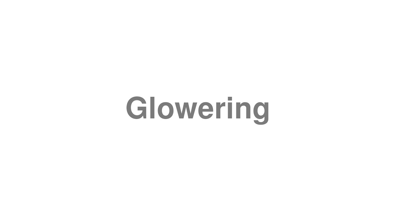 How to Pronounce "Glowering" - YouTube