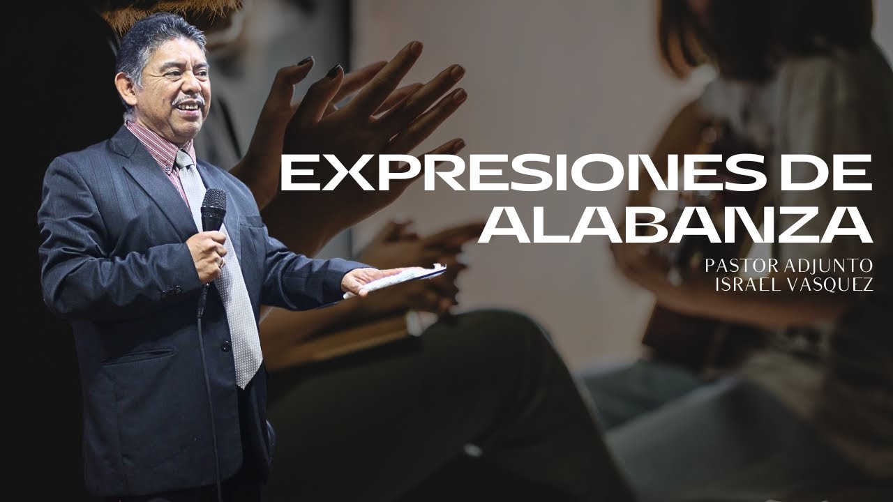 EXPRESIONES DE ALABANZA - Pastor Adj. Israel Vásquez - Servicio General ...
