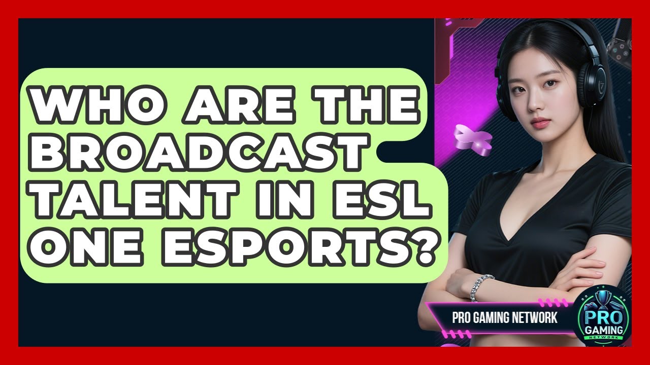 Who Are The Broadcast Talent In ESL One Esports? - Pro Gaming Network ...