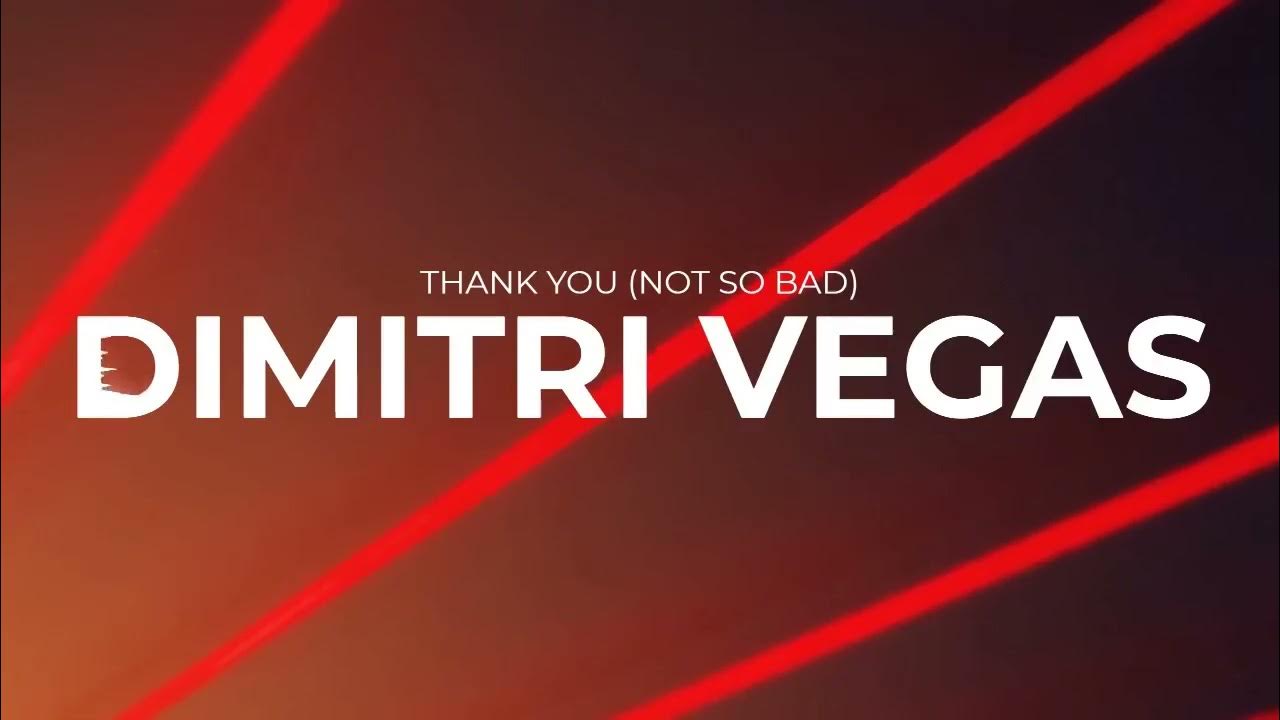 Thank You Not So Bad Dimitri Vegas And Like Mike X Tiësto X Dido X W