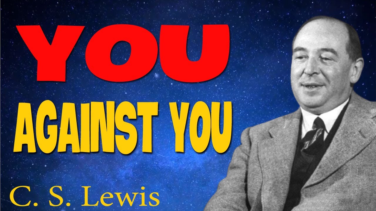YOU AGAINST YOU | Best MOTIVATIONAL SPEECH ON SELF-MASTERY | C.S. Lewis ...