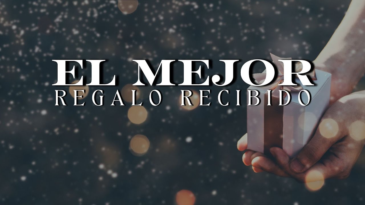 El Mejor Regalo Recibido - YouTube