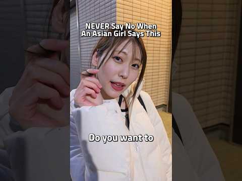 Never say 'no' when an Asian girl says this to you #Korea #Japan