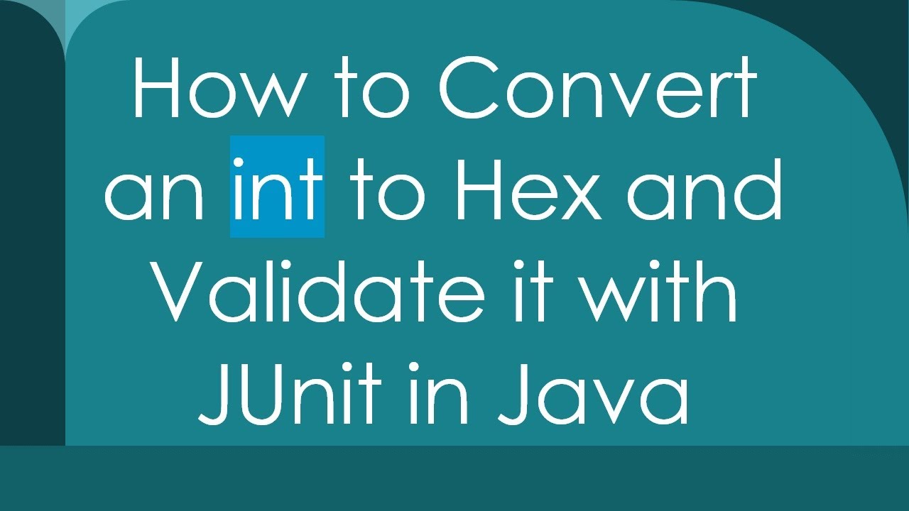 How to Convert an int to Hex and Validate it with JUnit in Java - YouTube