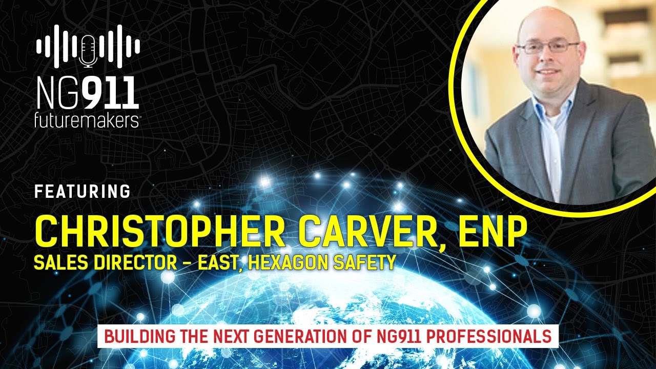NG911 FutureMakers™ Episode 12: Christopher Carver, ENP - Sales ...