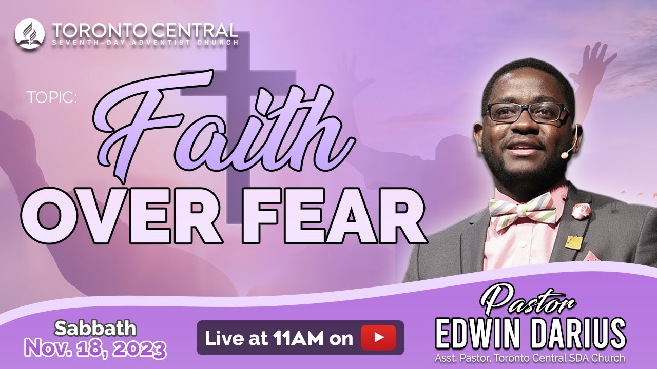 Toronto Central SDA | "Faith Over Fear" with Pastor Edwin Darius | Nov ...