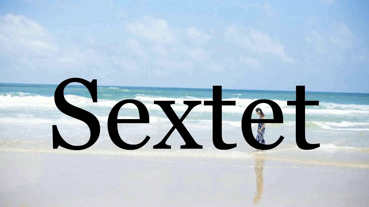 How To Pronounce Sextet🌈🌈🌈🌈🌈🌈Pronunciation Of Sextet - YouTube