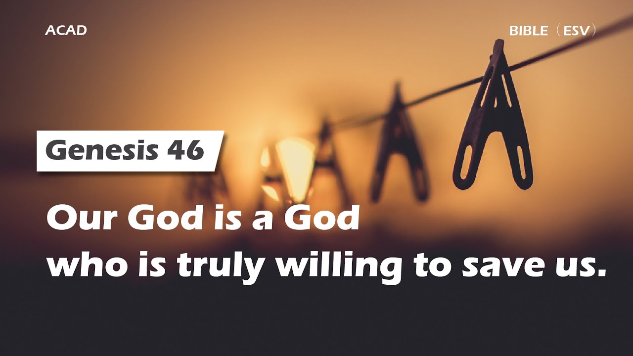 【Genesis 46】Our God is a God who is truly willing to save us. ｜ACAD ...