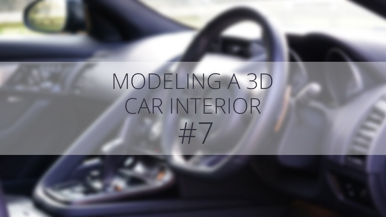 Modeling a 3D Car Interior pt.7 - YouTube