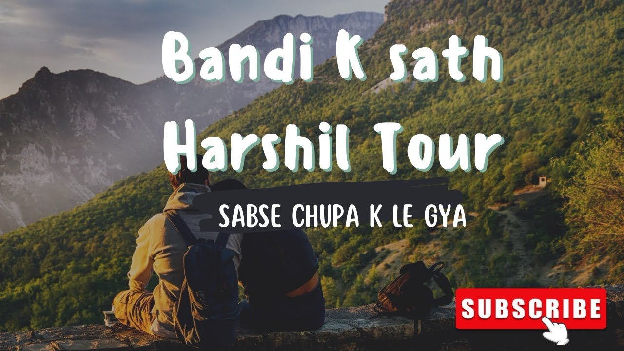 Harshil Tour with Love Ones / Unseen Route Of Harshil / Explore Tehri ...