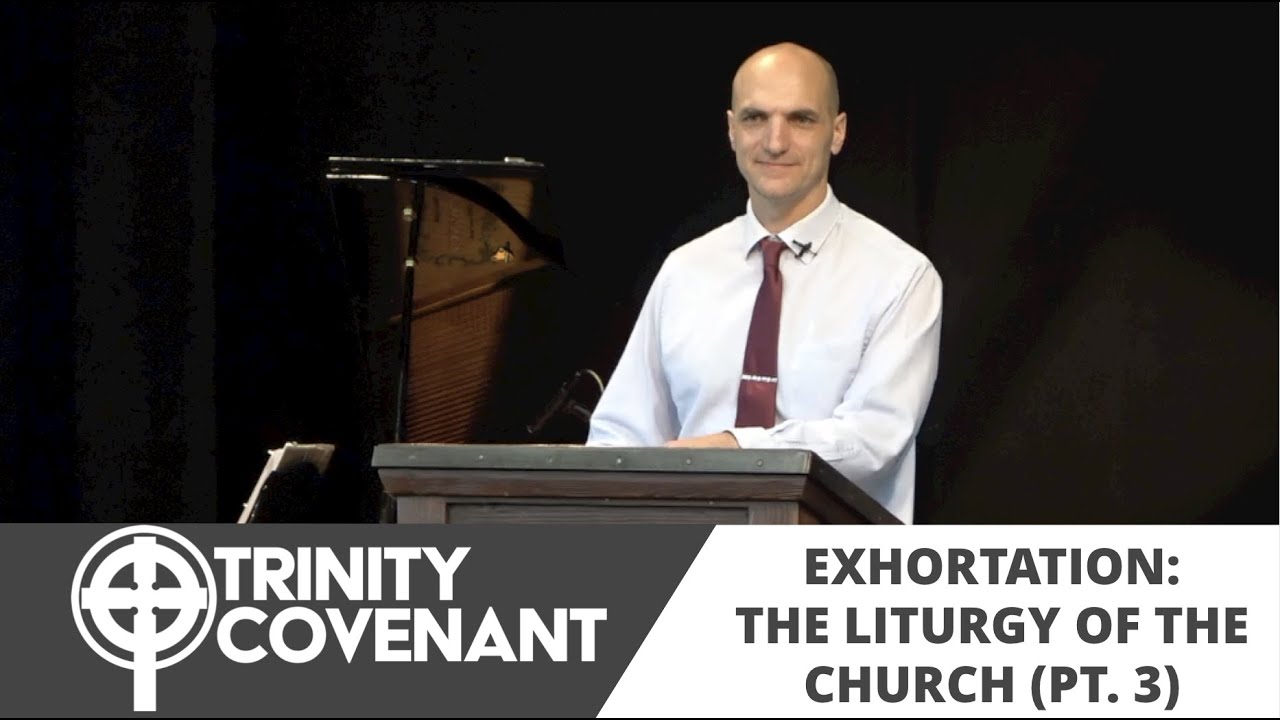 Exhortation: The Liturgy of the Church (Pt. 3) - YouTube