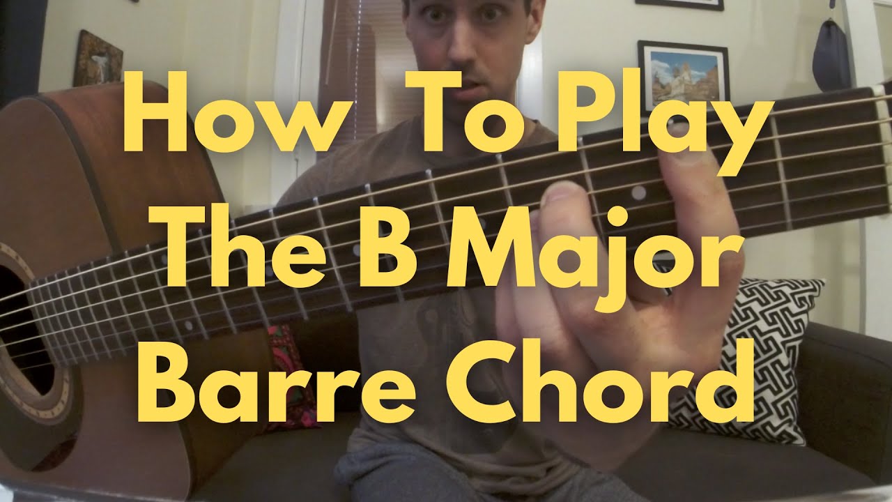 How To Play The B Major Barre Chord On Guitar In Under 5 Minutes - YouTube