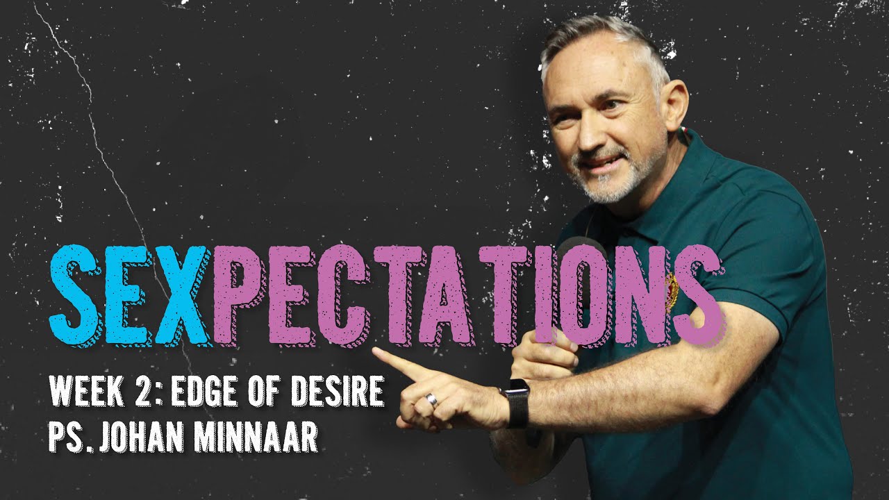 Sexpectations: Edge of Desire - Ps. Johan Minnaar - YouTube