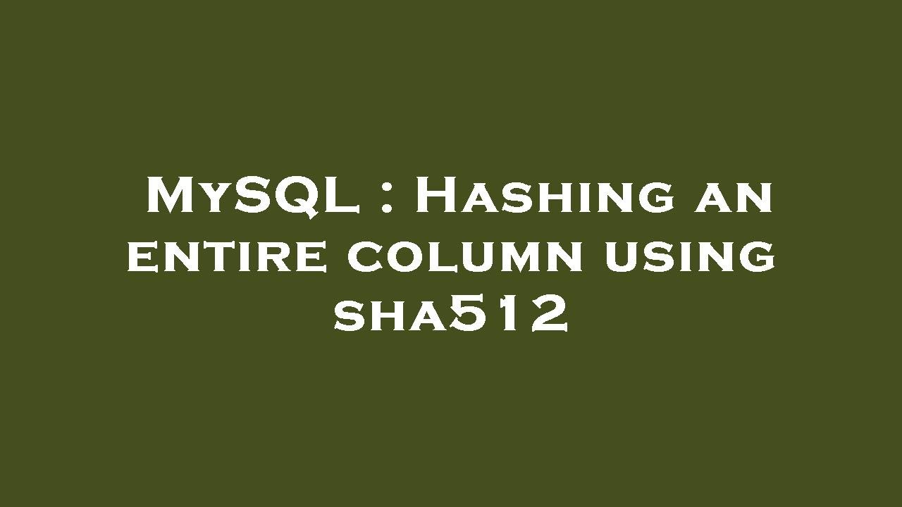Mysql Hashing An Entire Column Using Sha512 Youtube 6031