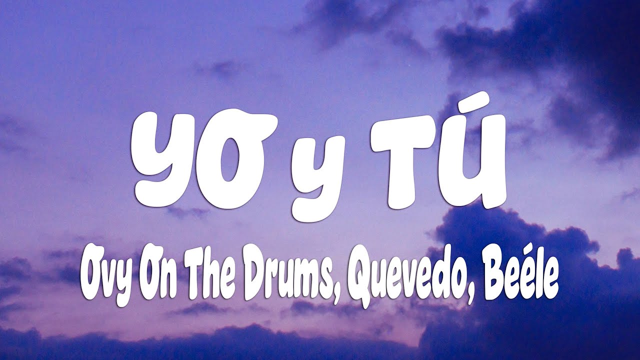 Ovy On The Drums, Quevedo, Beéle - YO y TÚ - YouTube