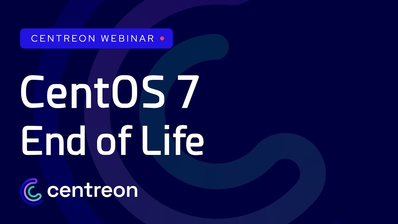 CentOS 7 end of life: everything you need to know to smoothly migrate your Centreon platform ...
