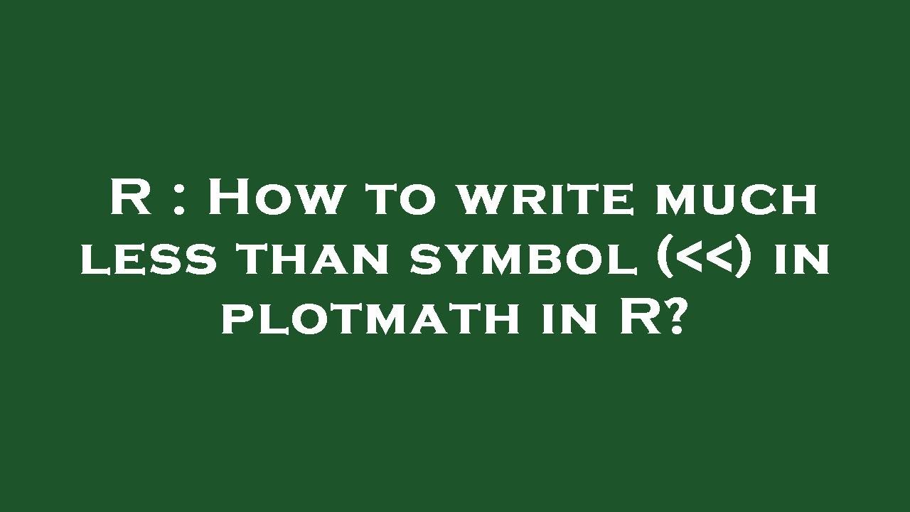 R How To Write Much Less Than Symbol In Plotmath In R YouTube r-how-to-write-much-less-than-symbol-in-plotmath-in-r-youtube