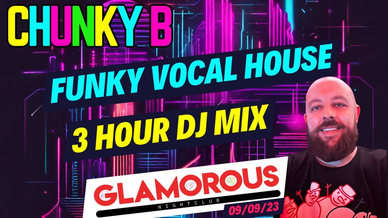 Chunky B - Funky Vocal House DJ Mix 09/09/23 - Glamorous Birmingham ...