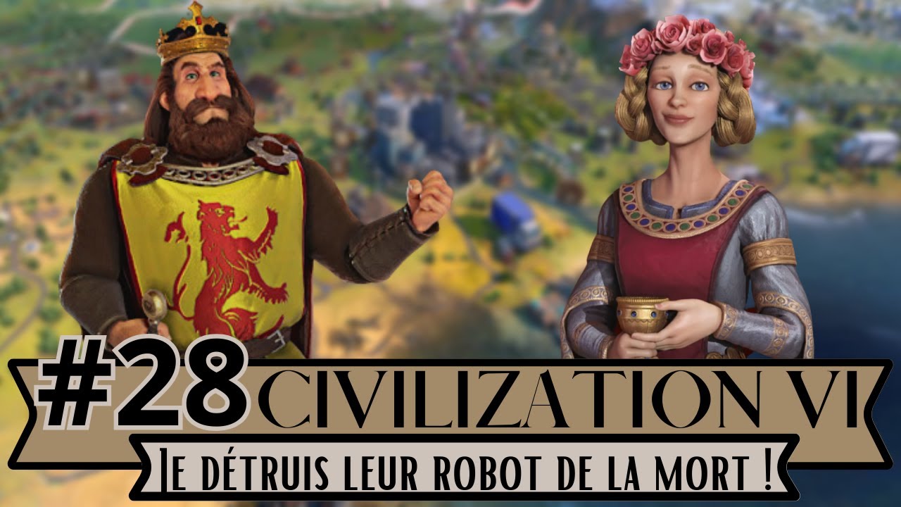 #28 CIVILIZATION VI [FR]_Je détruis leur robot de la mort ! - YouTube