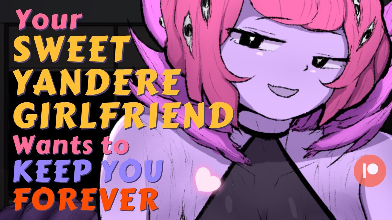 Your Sweet Yandere Girlfriend Wants to Keep You Forever [ASMR Roleplay ...