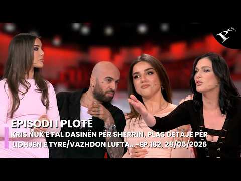 Kris nuk e fal Dasinën për sherrin, plas detaje për lidhjen e tyre/Vazhdon lufta…-Ep.182, 28/05/2026